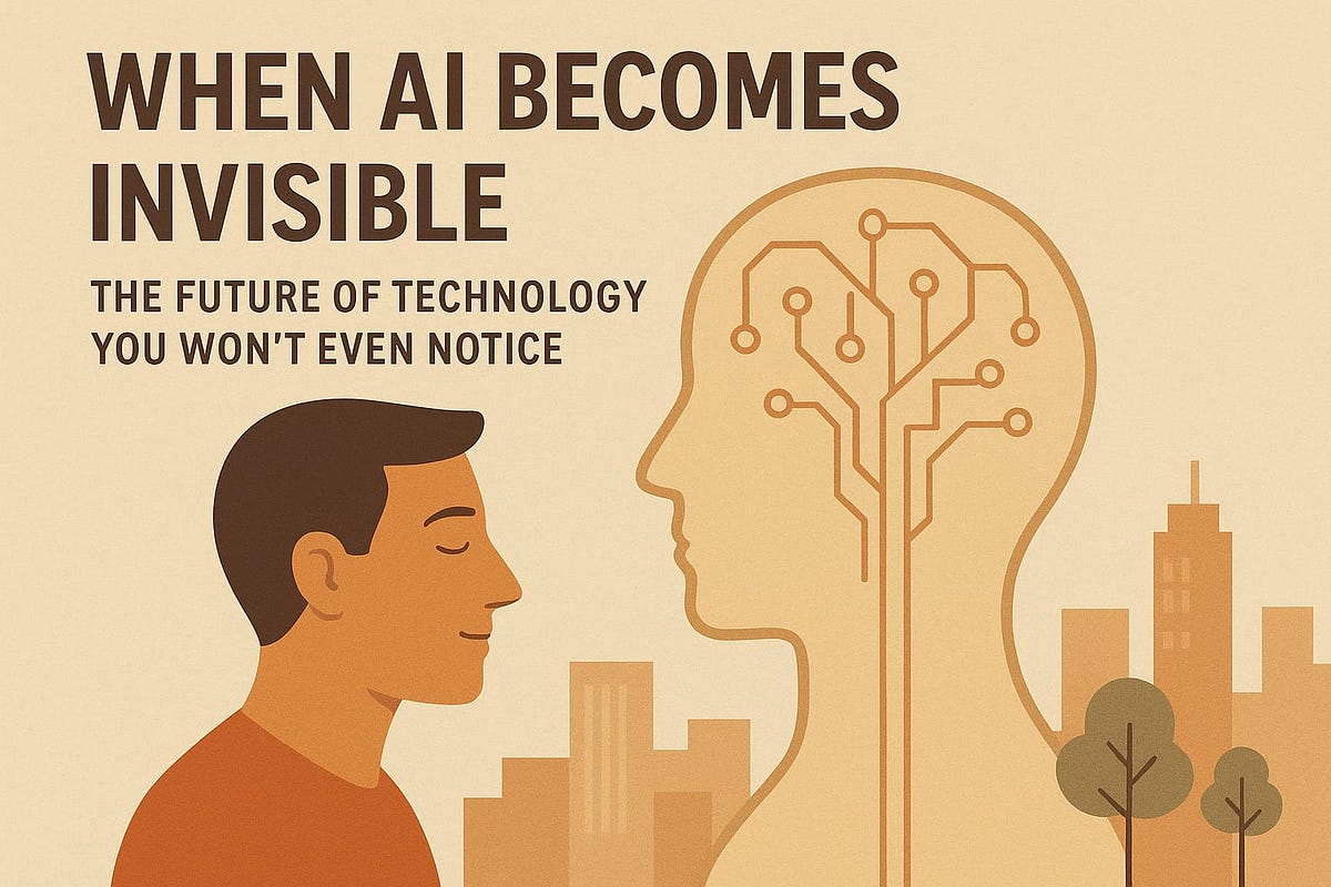 When AI Becomes Invisible. “The Future of Technology You Won’t… | by ...