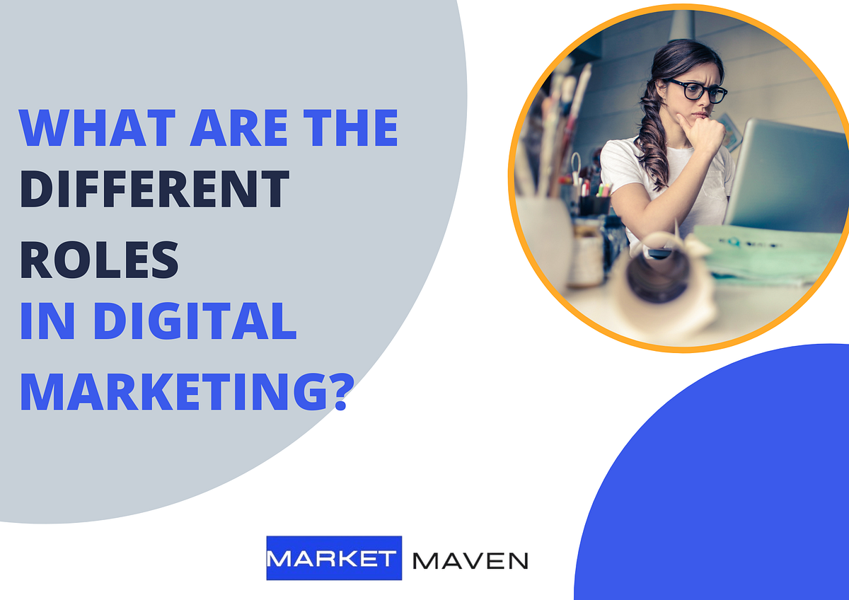 What Are the Different Roles in Digital Marketing? | by Market Maven ...