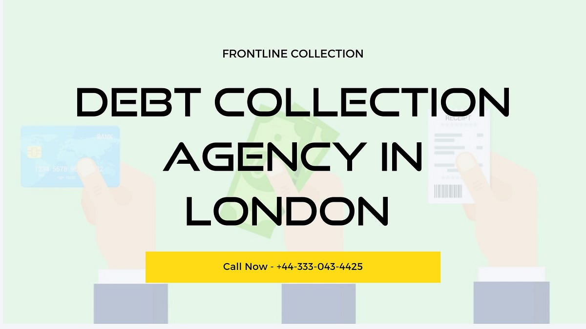 Debt Collection Agency In London. By choosing the option of debt… | by ...