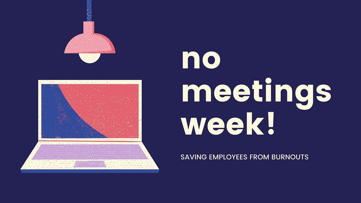 No Meetings Weeks. Google’s way of managing employee… | by Kabir (ko ...