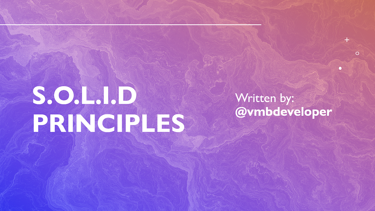 S.O.L.I.D Principles. The SOLID principles was introduced by… | by ...