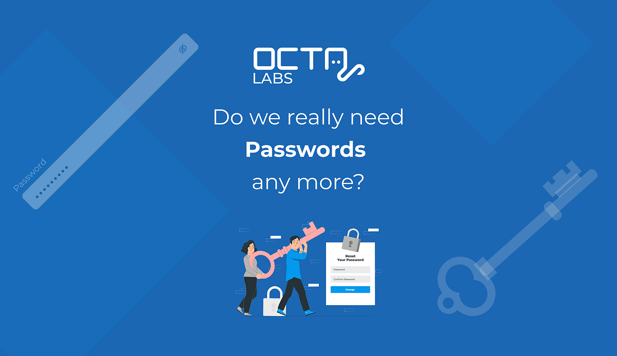 Do we really need passwords any more? | by Sargis Vardanyan | Octa Labs ...