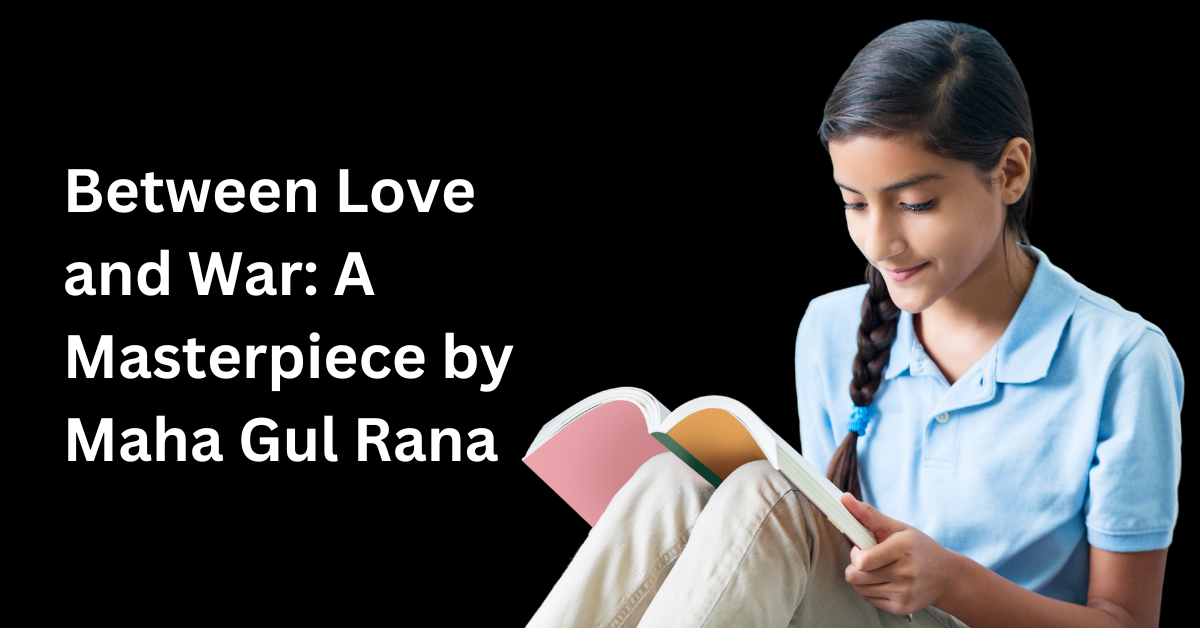 Between Love and War: A Masterpiece by Maha Gul Rana | by Levijack ...