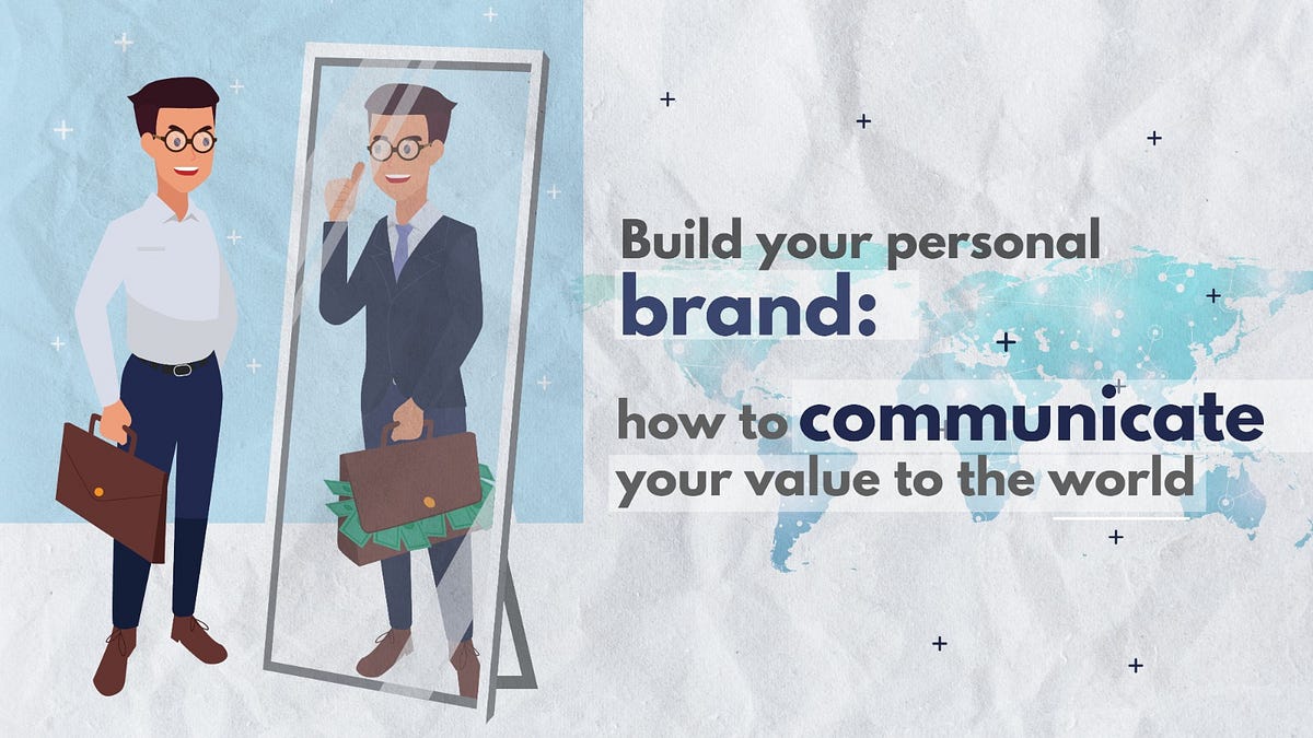 Build Your Personal Brand: how to communicate your value to the world ...