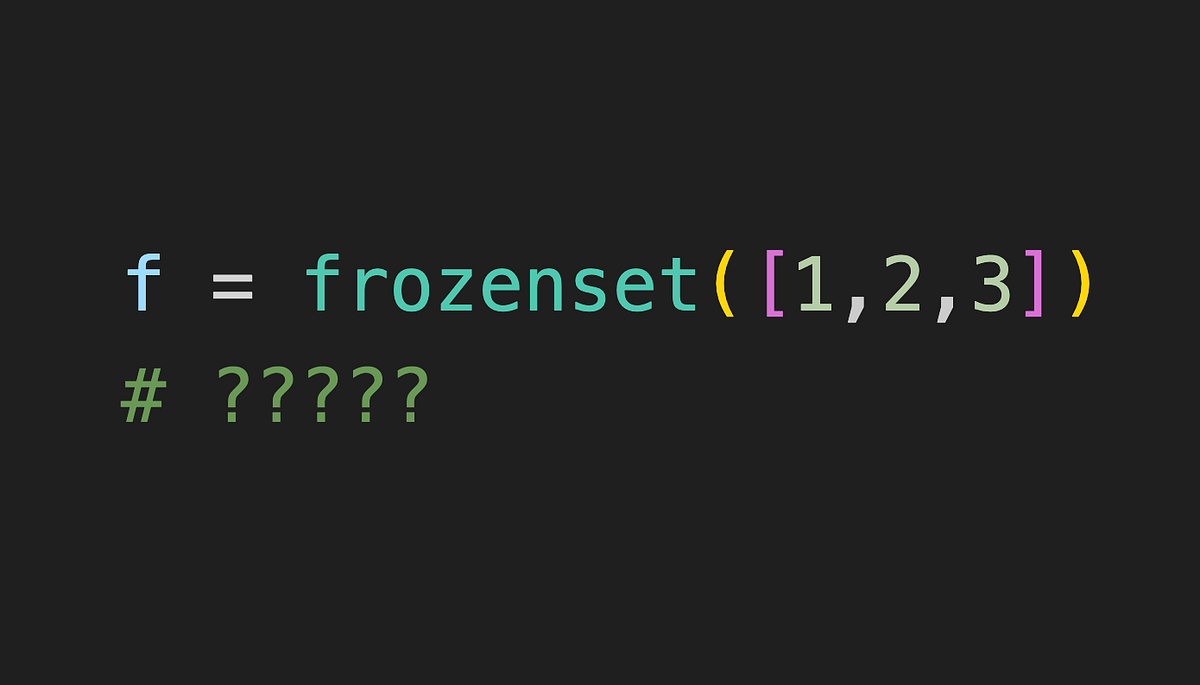 Frozensets VS Normal Sets in Python in 30 Seconds | by Liu Zuo Lin ...