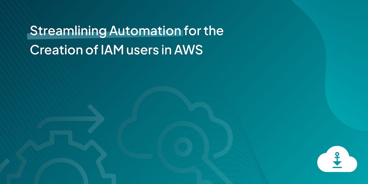 Streamlining Automation For The Creation Of Iam Users In Aws By Surya 1326