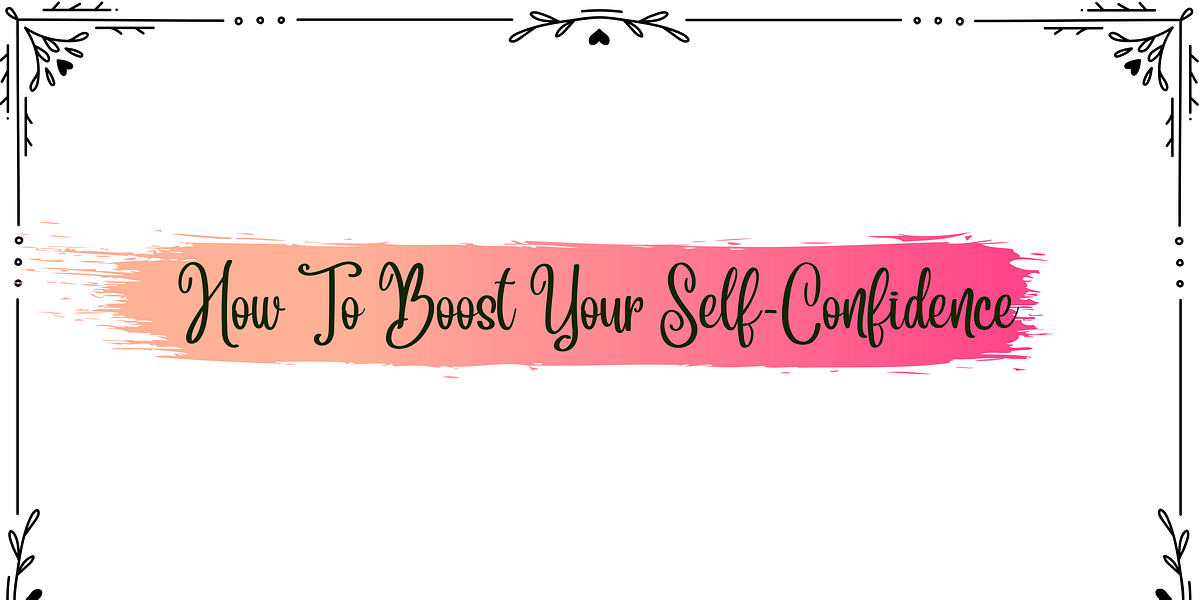 How To Boost Your Self-Confidence | by Beauty For Ashes | Medium