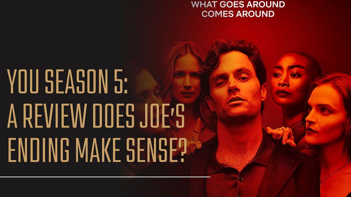YOU Season 5: A Review Does Joe’s Ending Make Sense? | by Ayshlytion ...