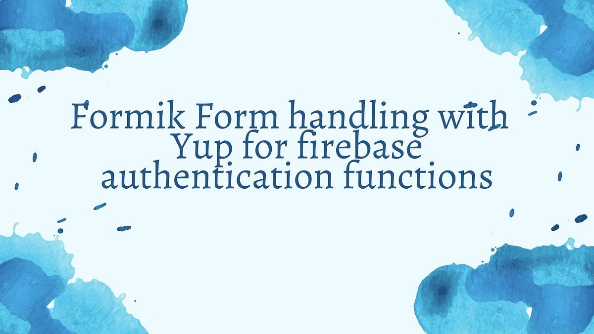 Form handling with Formik and Yup alongside Login and registration functions using Firebase | by ...
