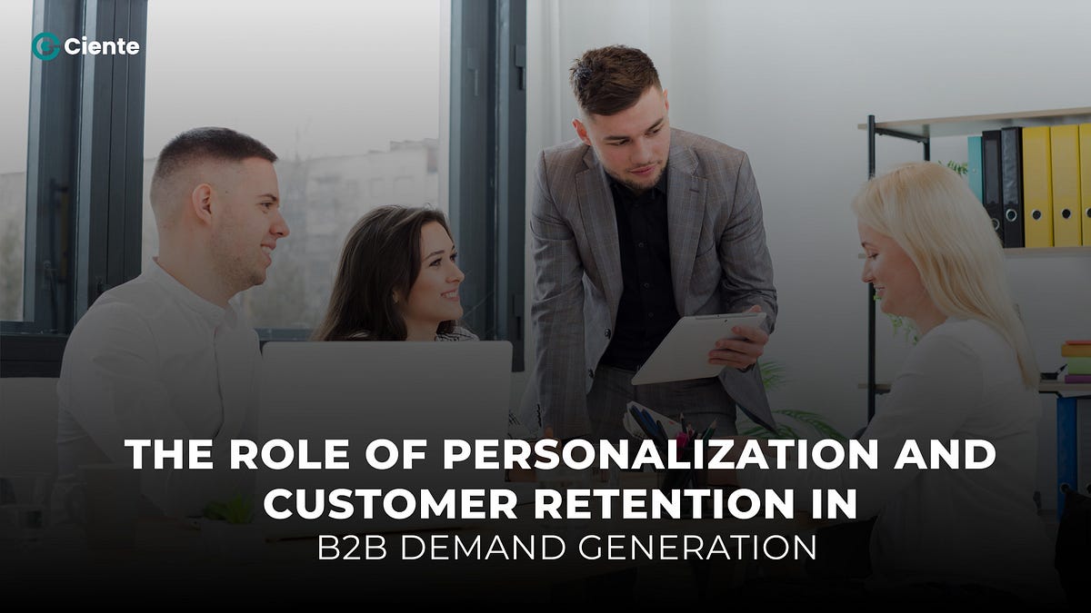 The Role of Personalization and Customer Retention in B2B Demand ...