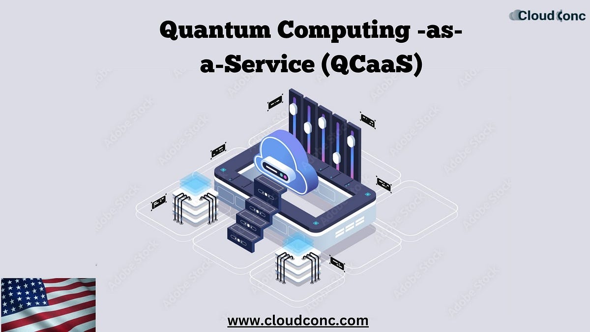 Quantum Computing -as-a-Service (QCaaS) - John William - Medium