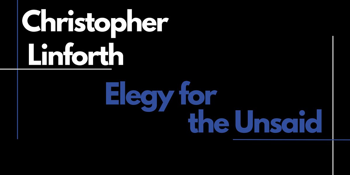Elegy for the Unsaid by Christopher Linforth | by Oyez Review | Oyez ...