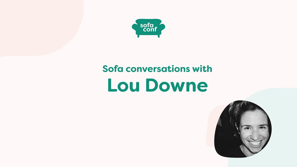 Sofa conversations with Lou Downe | by Clearleft | Clearleft Thinking | Medium