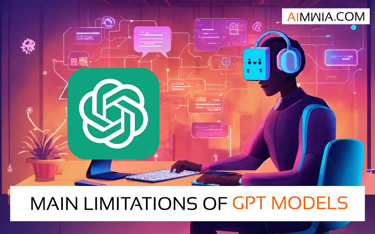 Top 5+ Main Limitations of GPT Models You Should Know | by Aimwia | Medium