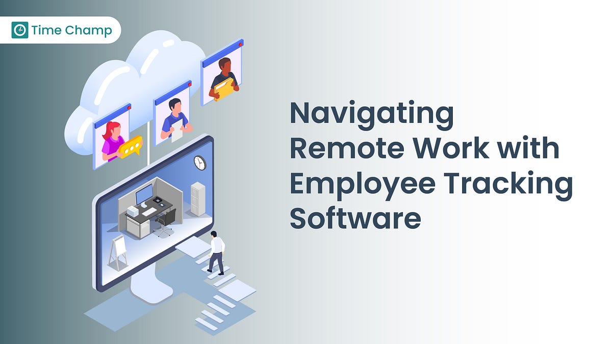 Navigating Remote Work with Employee Tracking Software: Best Practices for Success | by Rohit ...