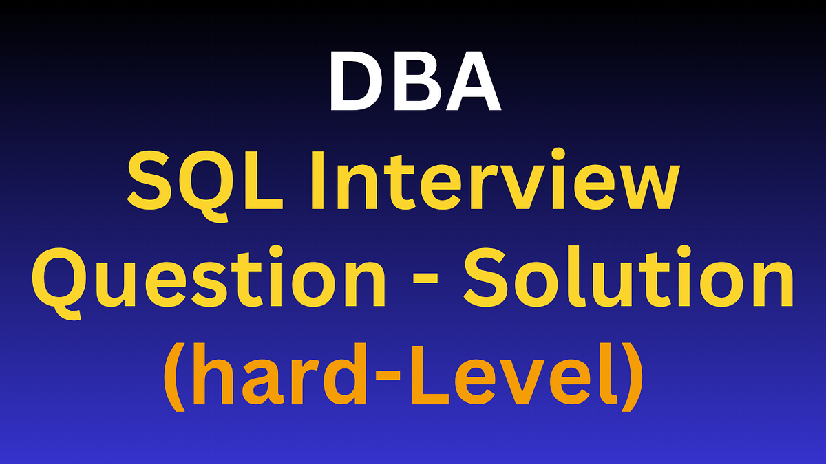 SQL Interview questions for DBA, Data Engineer, or Data Analyst Interview Preparation ...