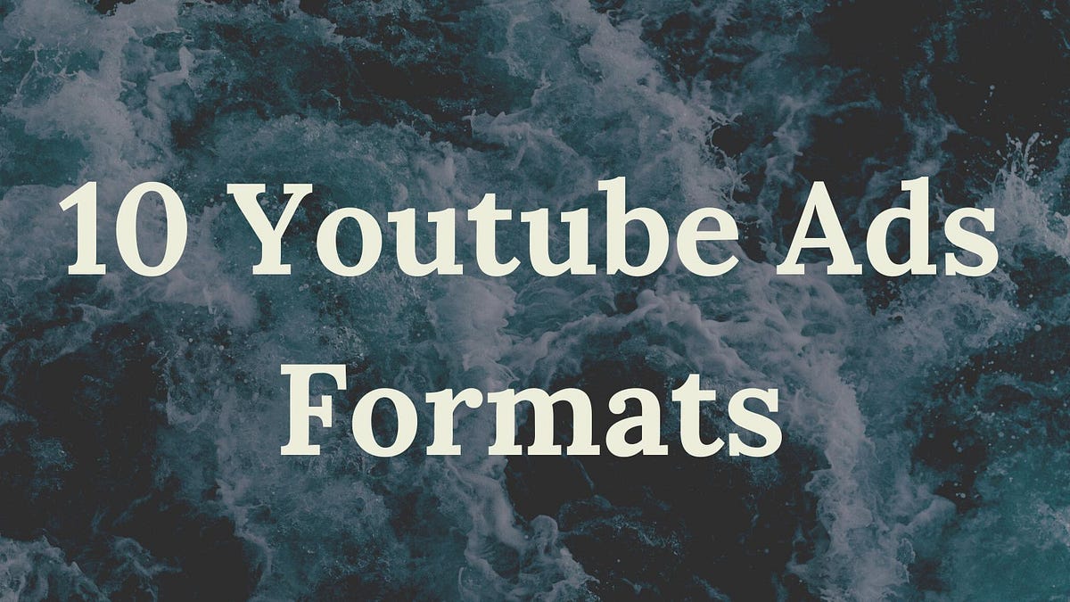 10 Youtube Ads Format. YouTube offers a variety of ad formats… | by ...