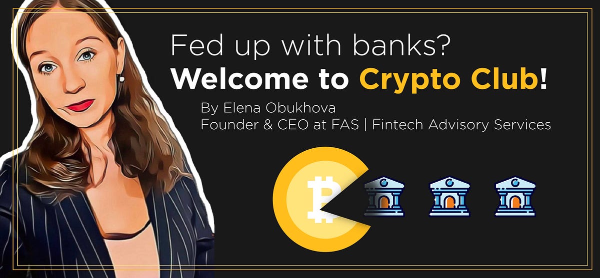 Fed Up with Banks? Welcome to the Crypto Club | by Elena Obukhova | The Dark Side | Medium