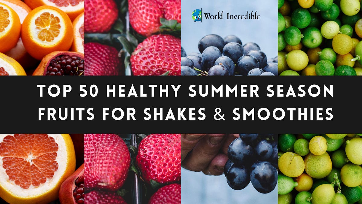 Top 50 Healthy Summer Season Fruits for Shakes & Smoothies | by ...