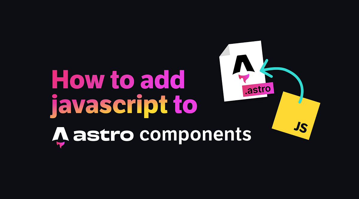 How to add javascript to Astro components | by Jamie Carter | Medium