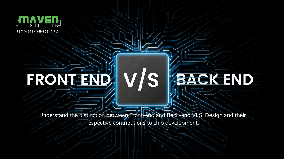 Front-end vs Back-end VLSI Design | by Maven Silicon | Medium