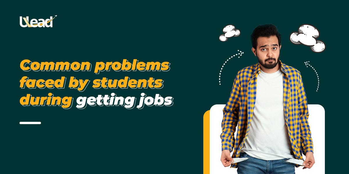 Problems faced by students during getting jobs- ULead Internship ...