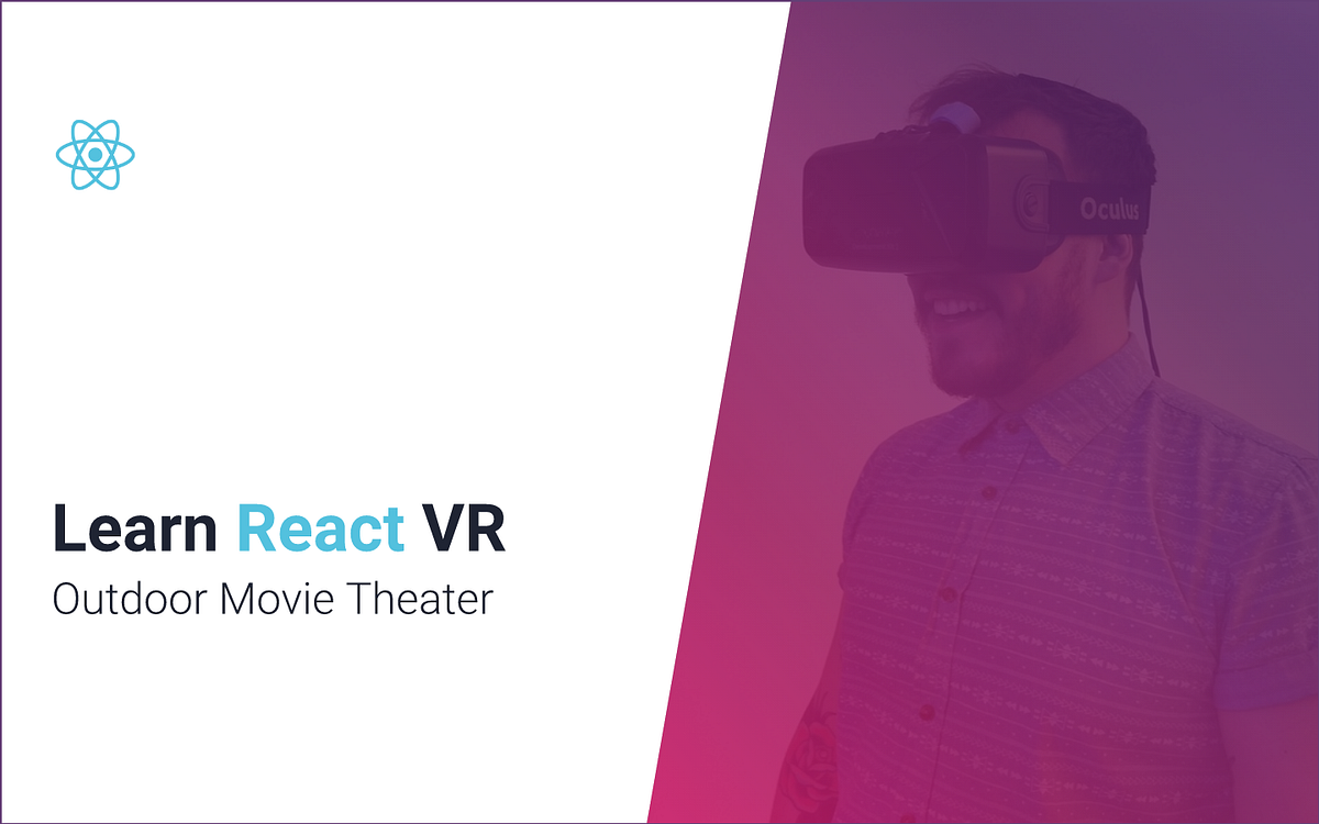Learn React VR (Chapter 3 | Outdoor Movie Theater) | by Michael Mangialardi | Coding Artist | Medium