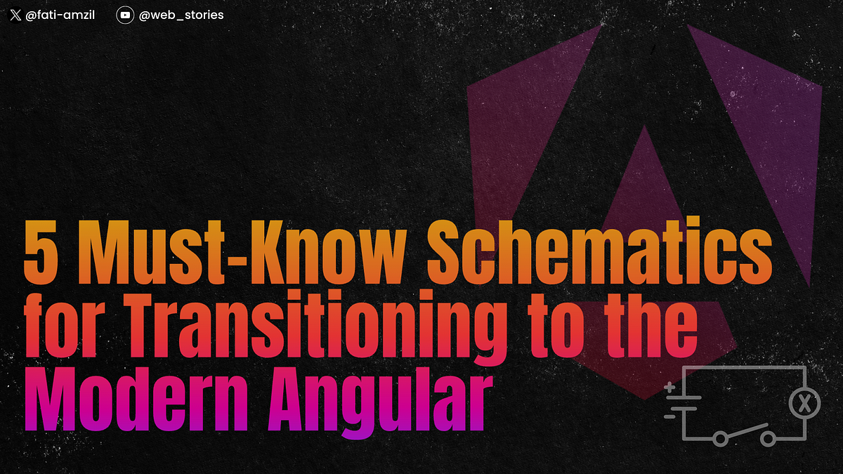 9 Must-Know Schematics for Transitioning to Modern Angular | by FAM | Level Up Coding