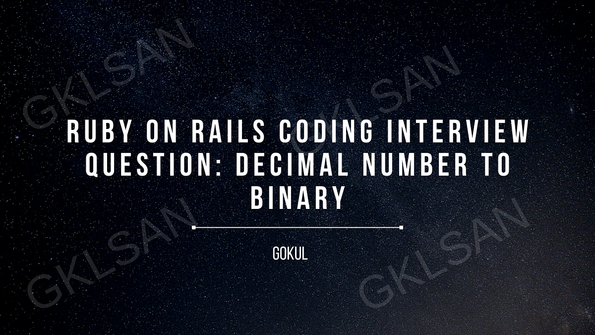 Ruby On Rails Coding Interview Question Decimal Number To Binary By Gokul Medium