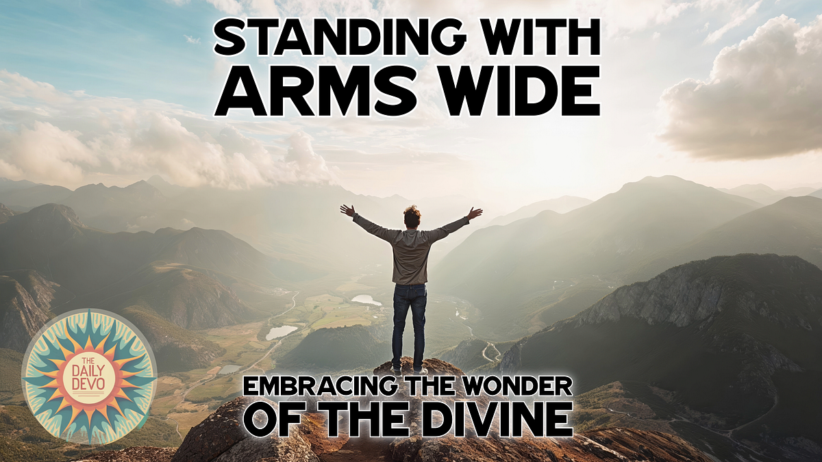 Standing With Arms Wide: Embracing the Wonder of the Divine | by Leon Bloder | Jun, 2025 | Medium