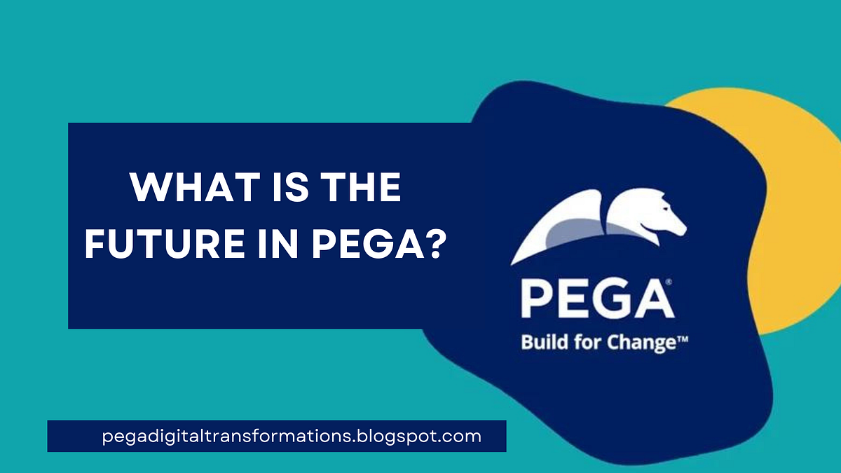 What is the future in PEGA?. Introduction | by Digital Transformations ...