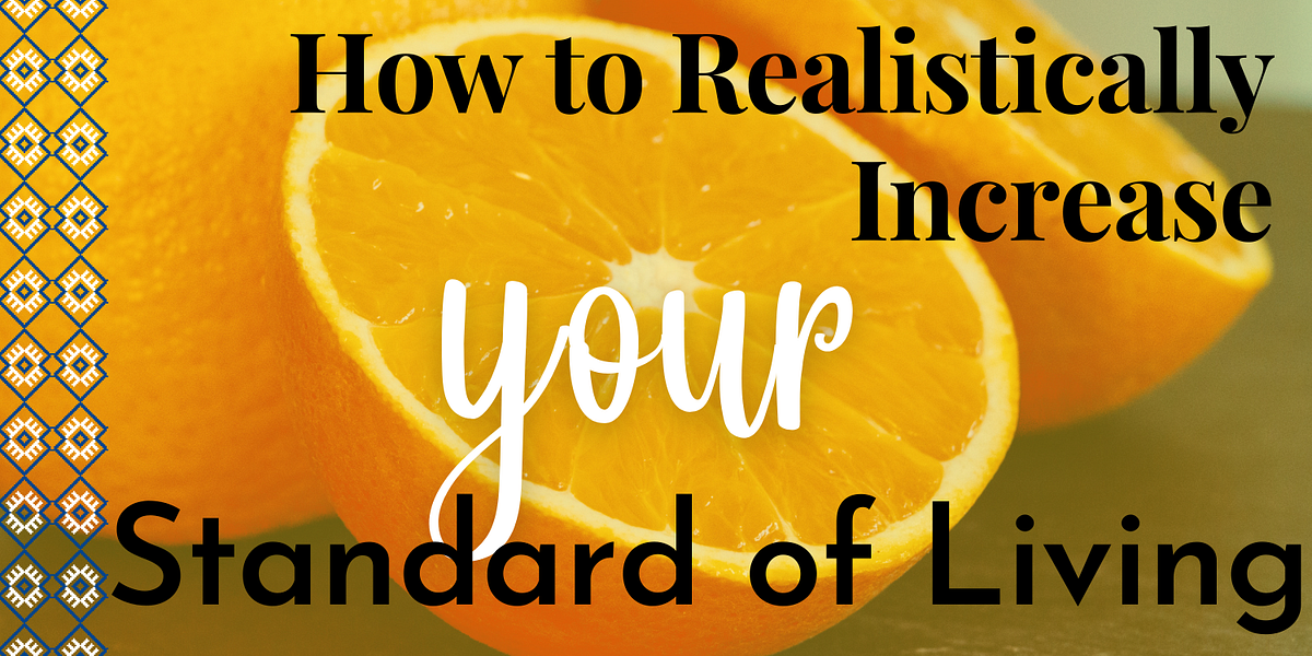 How to Realistically Increase Your Standard of Living | by Susie Pinon ...