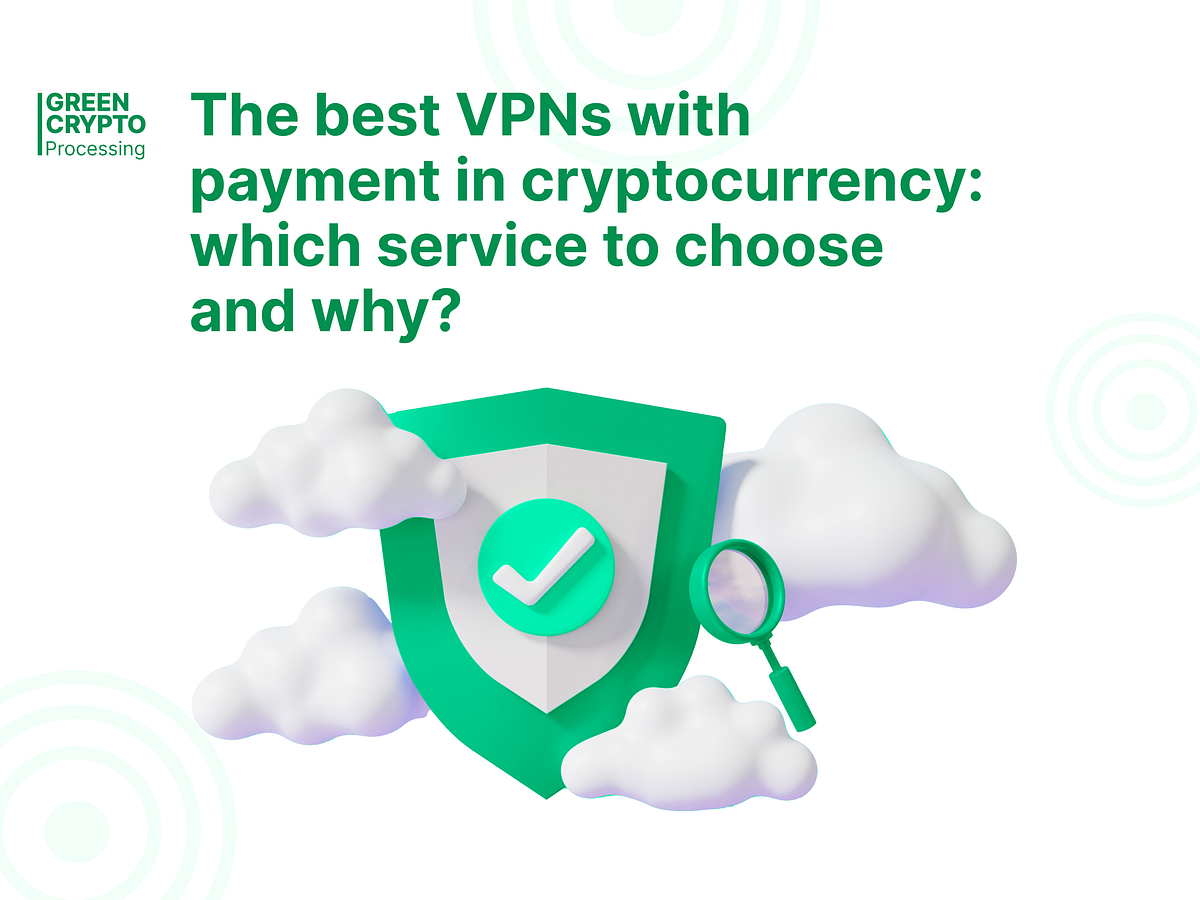 The best VPNs with payment in cryptocurrency: which service to choose ...