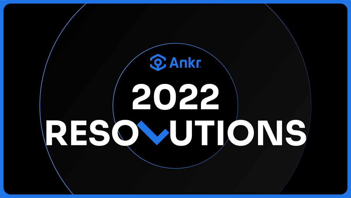 Ankr 2022 Resolutions. We finished 2021 with an article about… | by Franciska Kovacs | Medium