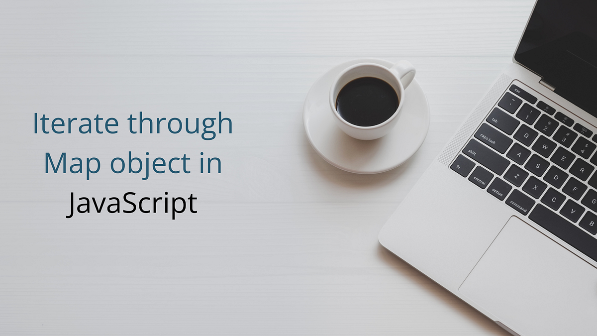 Iterate through Map object in JavaScript | by Pravin M | Oct, 2024 | Medium