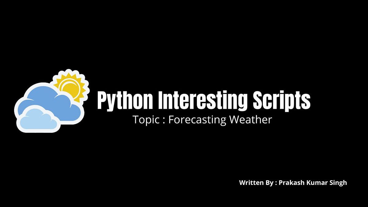 Forecast Your Weather With Python Script | by prkskrs | Catalysts Reachout | Medium