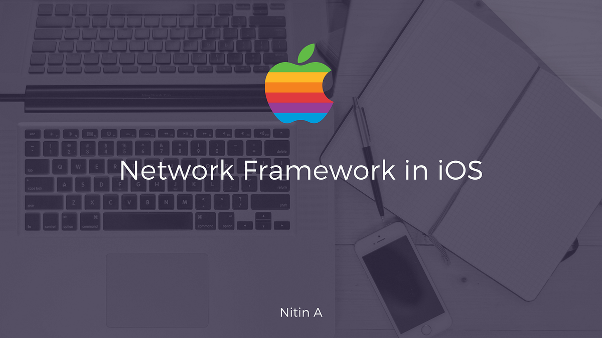 Network Framework in iOS. While we communicate with the Server to… | by Nitin Aggarwal | Medium