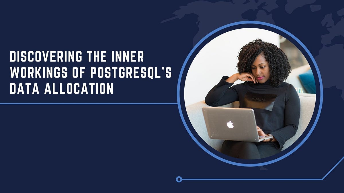 Discovering the Inner Workings of PostgreSQL’s Data Allocation | by ...