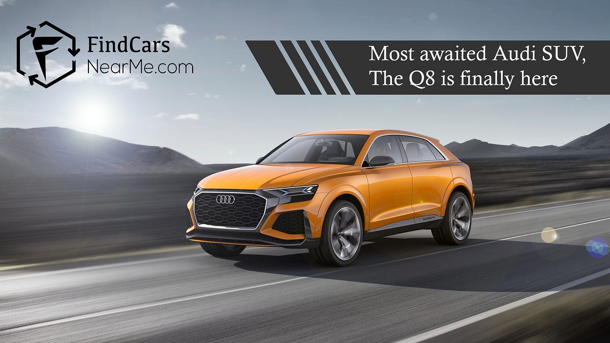 Most Awaited Audi SUV, The Q8 is Finally Here | by Ashok Sharma | Find ...