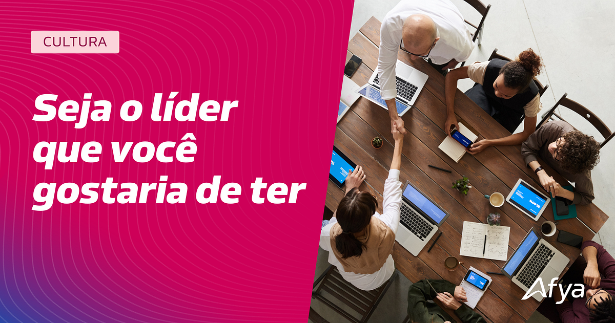 Seja o líder que você gostaria de ter | by Luis Junior | afya | Medium