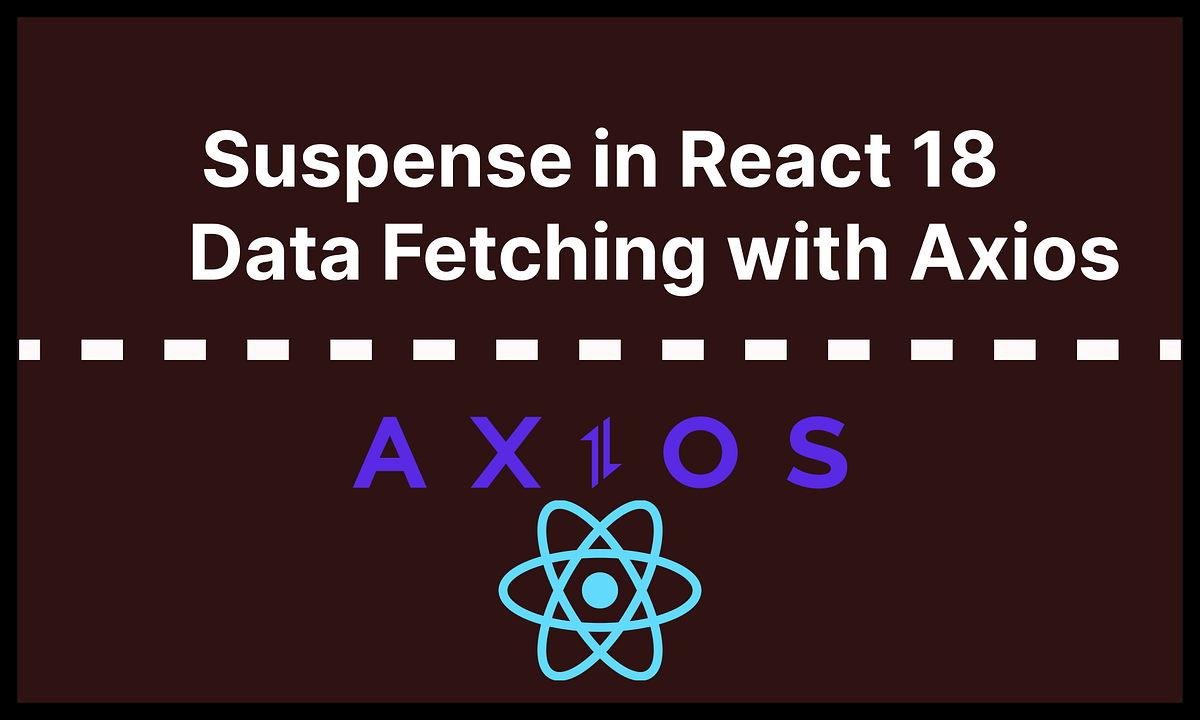 React Suspense for Data Fetching with Axios in React 18 | by James bordane | Sep, 2023 | Medium