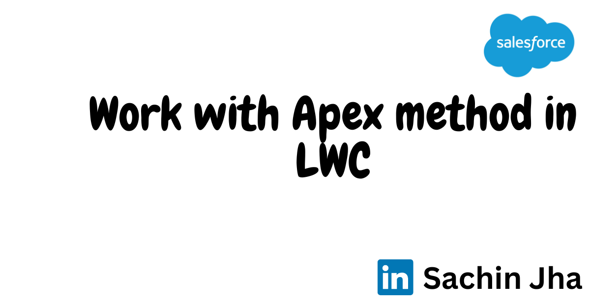Work with Salesforce Data — Work with Apex Method in LWC | by Sachin Jha | Medium