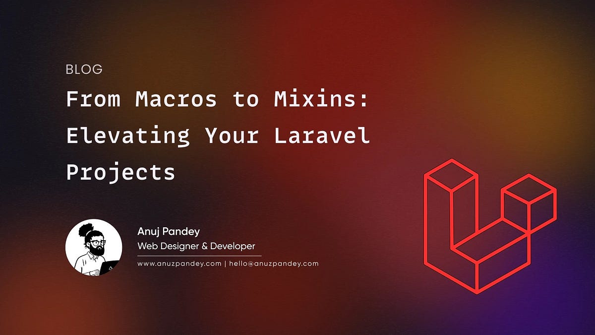 From Macros to Mixins: Elevating Your Laravel Projects | by Anuj Pandey | Medium