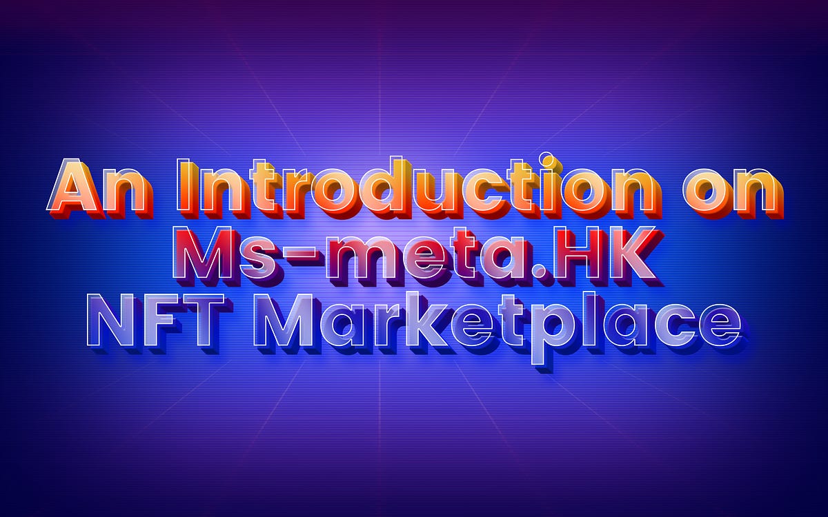 Ms-meta.HK NFT Marketplace is coming ! | by Parallel.hk | Medium