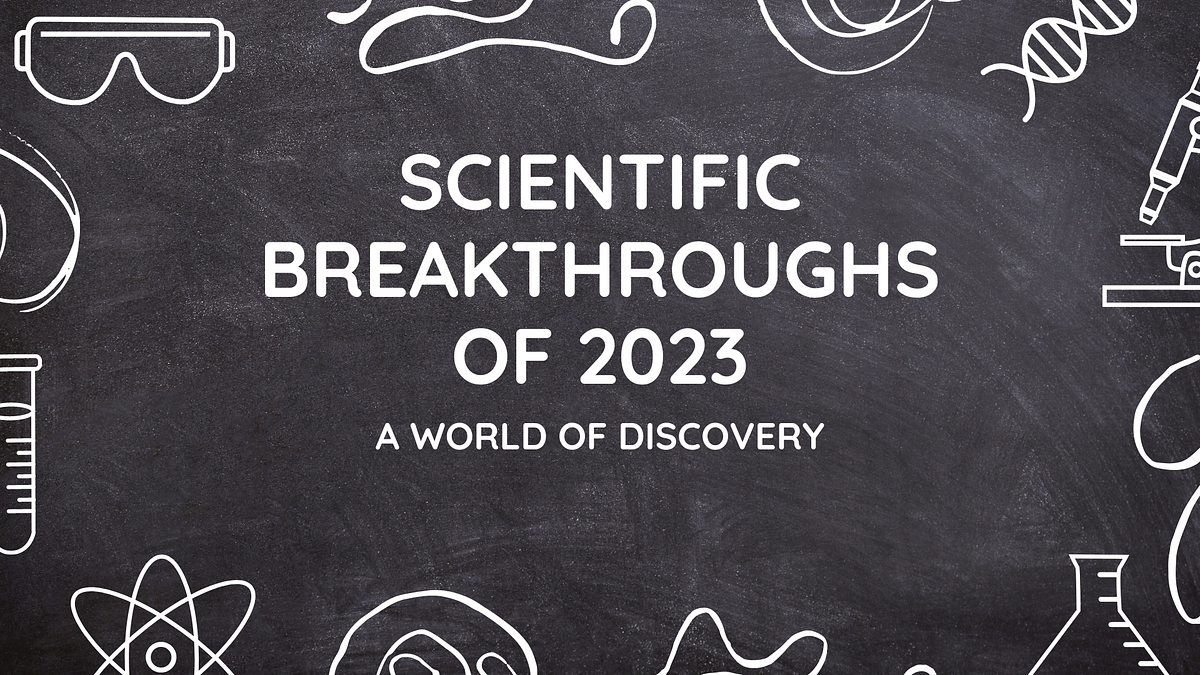 Exploring the Astonishing Scientific Breakthroughs of 2023 | by ISRA ...