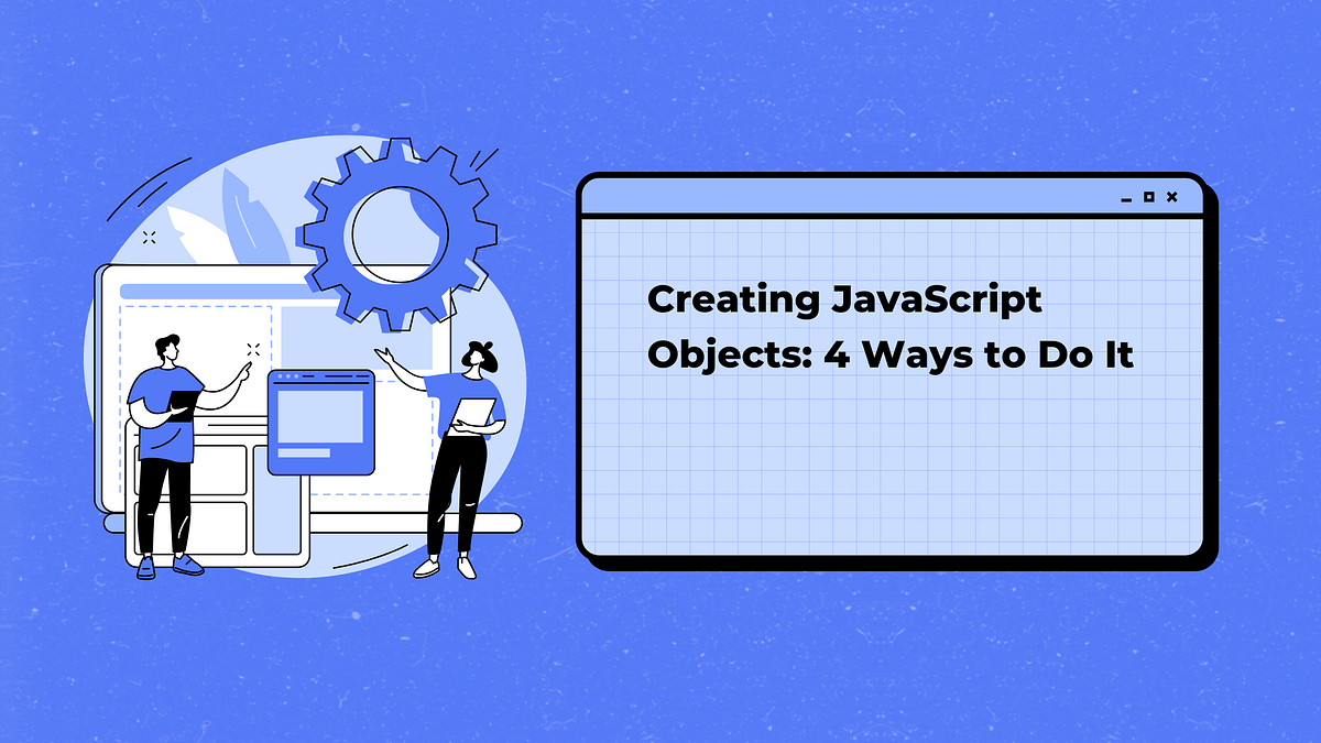 Creating JavaScript Objects: 4 Ways to Do It | by Rahul Kumar | Dec ...