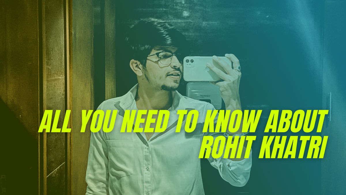 All you need to know about Rohit Khatri — an Entrepreneur who is taking ...