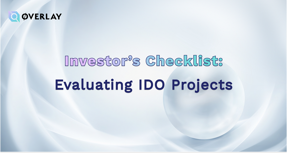 Investor’s Checklist: Evaluating IDO Projects | by Jiyu | OverlayDAO ...