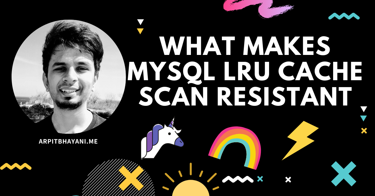 What makes MySQL LRU cache scan resistant | by Arpit | Medium