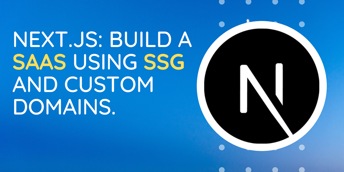 Next.JS : Build a SaaS using Static Site Generation (SSG) with custom (sub)domains. | by Pierre ...